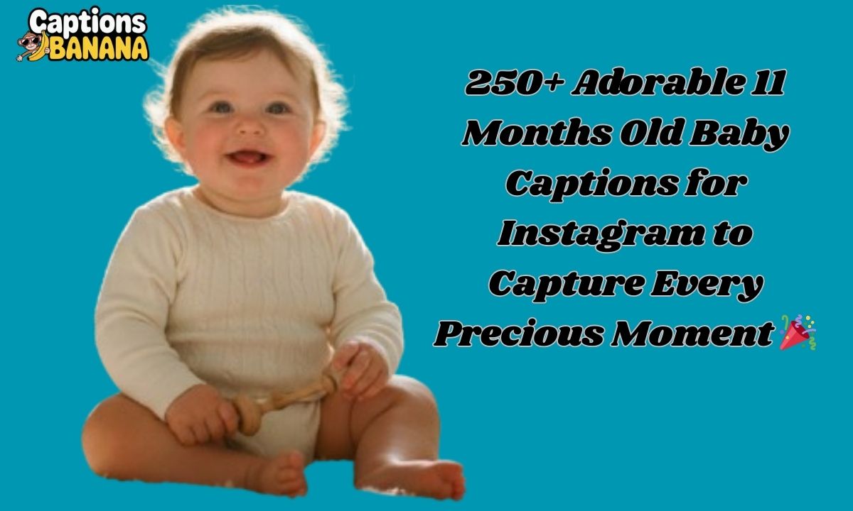 250+ Adorable 11 Months Old Baby Captions for Instagram